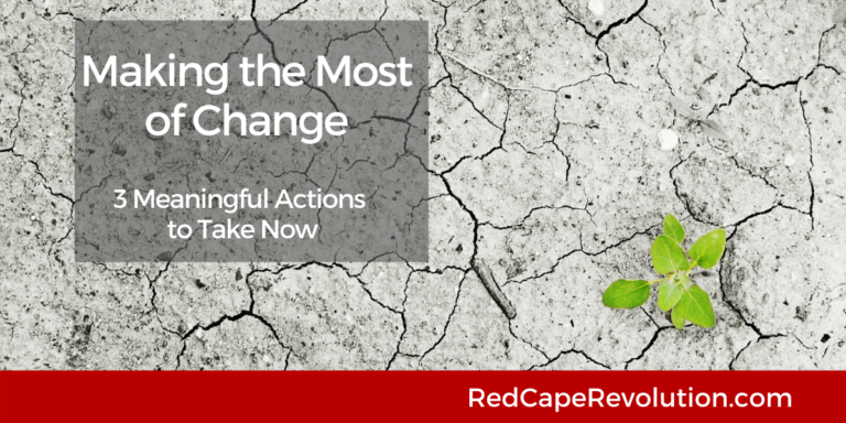 Make the Most of Change: 3 Meaningful Actions to Take Now | Red Cape ...