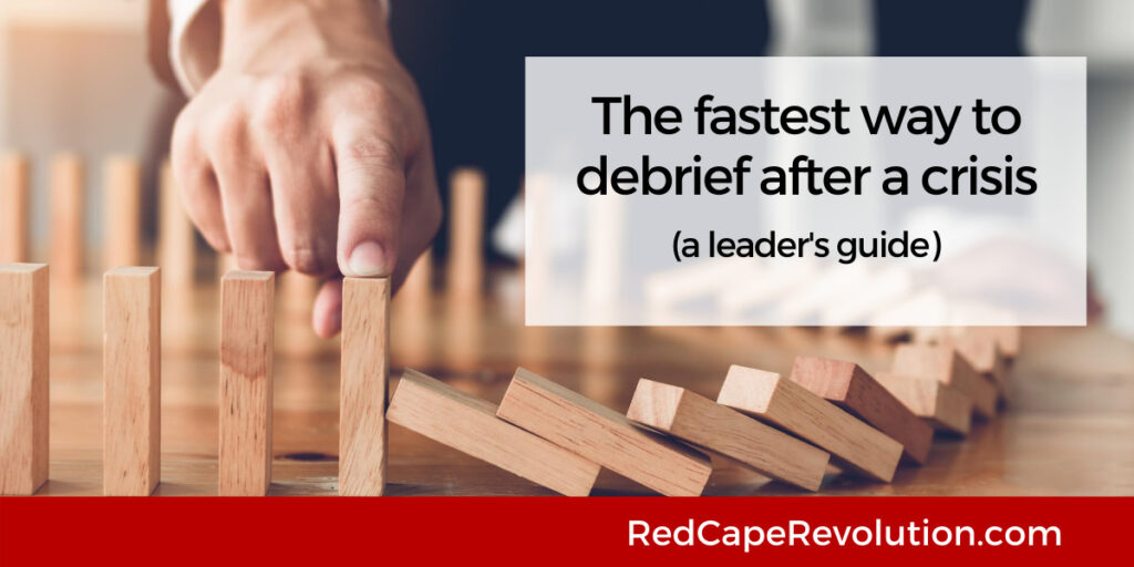 The Fastest Way to Debrief After a Crisis: A Leader’s Guide | Red Cape ...