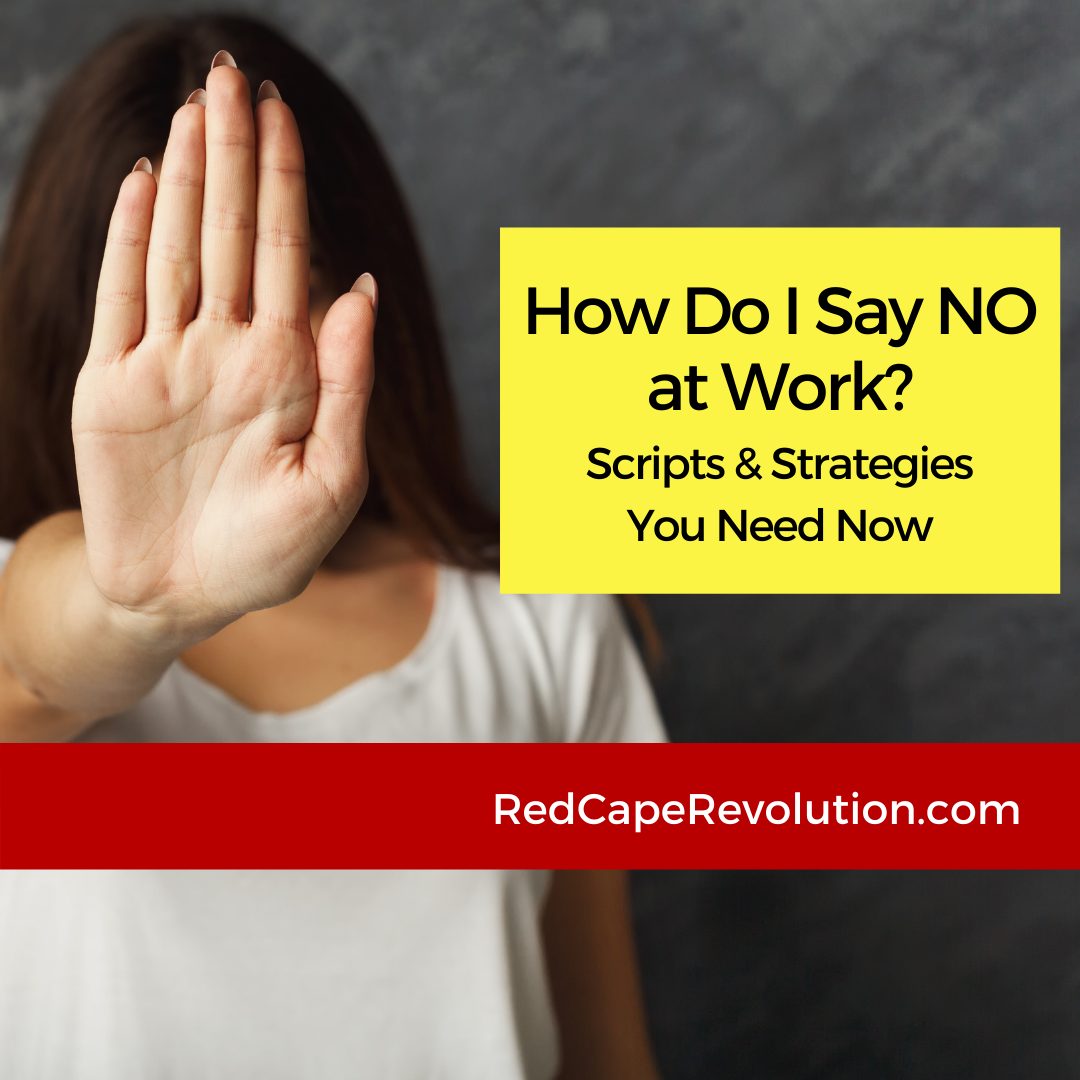 How Do I Say No At Work Scripts Strategies You Need Now how-do-i-say-no-at-work-scripts-strategies-you-need-now