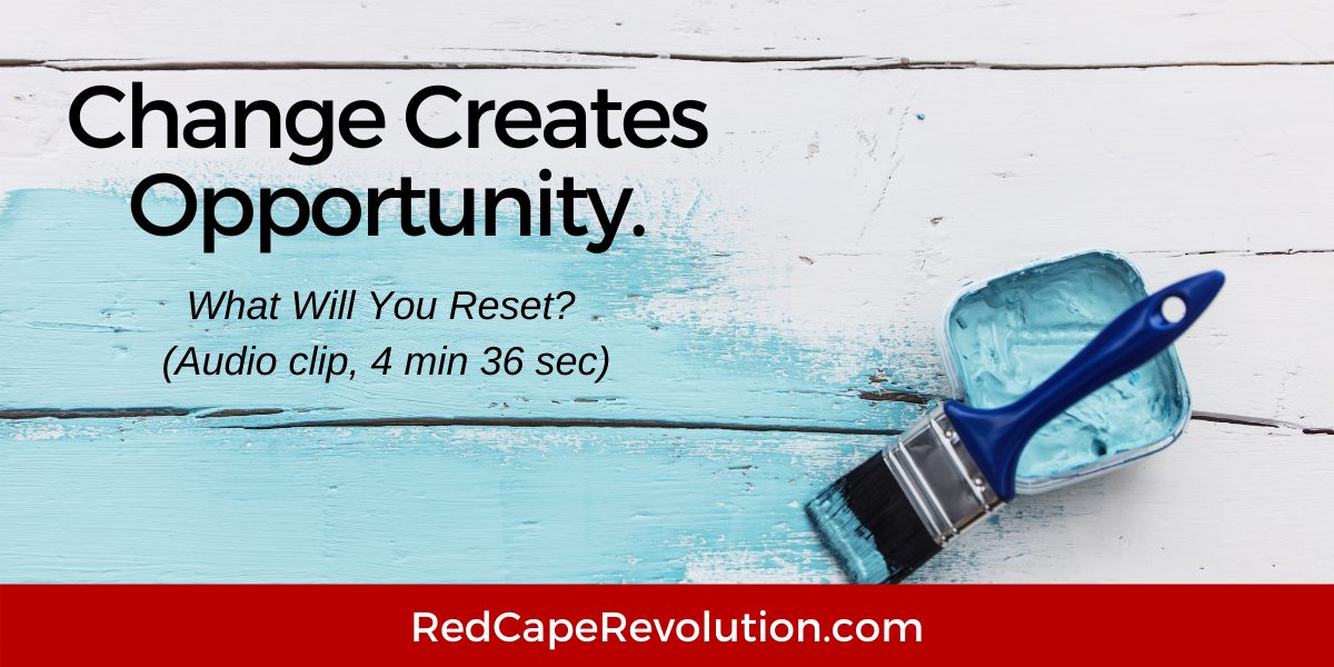 Change Creates Opportunity. What Will You Reset? | Red Cape Revolution ...